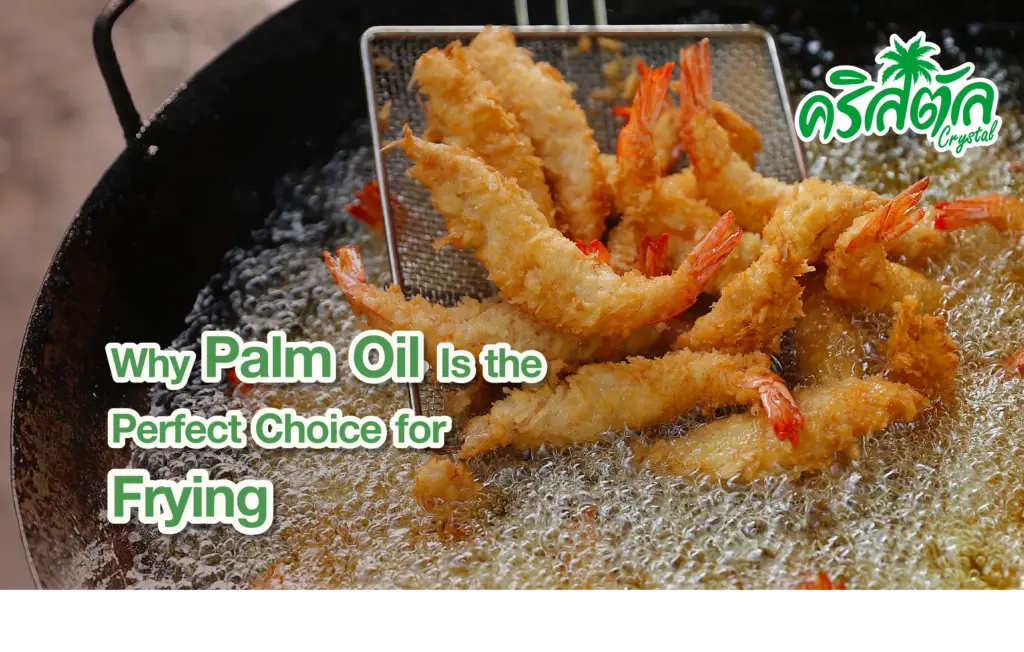 Why Palm Oil Is the Perfect Choice for Frying - Crystal Palm Oil