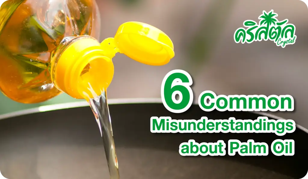 6 Common Misunderstandings about Palm Oil - Crystal Palm Oil